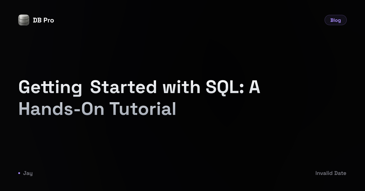 Getting Started with SQL: A Hands-On Tutorial - DB Pro Blog